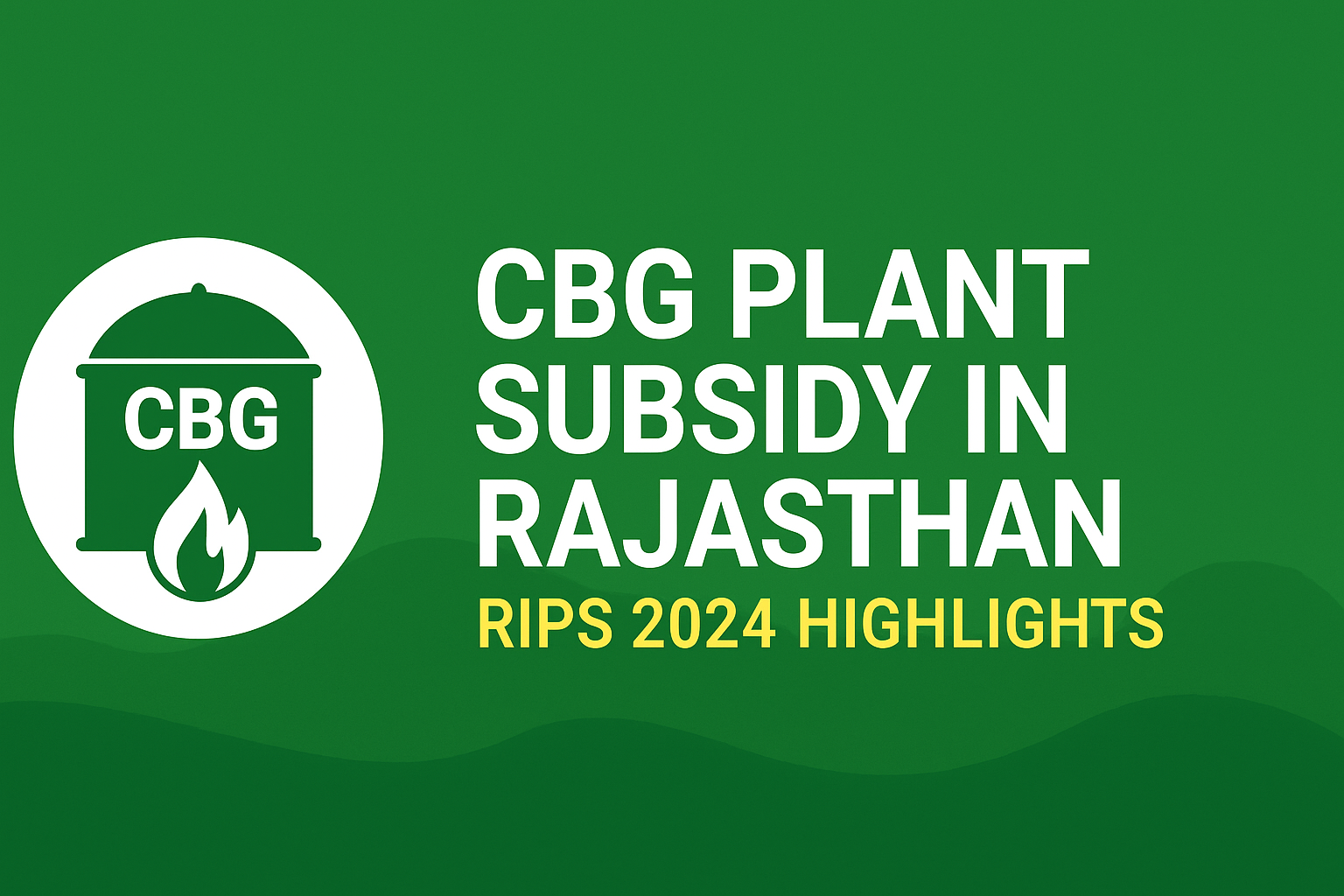 Subsidy for CBG Plant in Rajasthan under RIPS-2024 | Up to ₹50 Crore ...